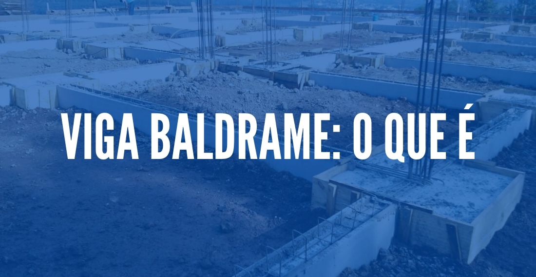 Viga Baldrame (Fundação): O que é? Execução e Preço